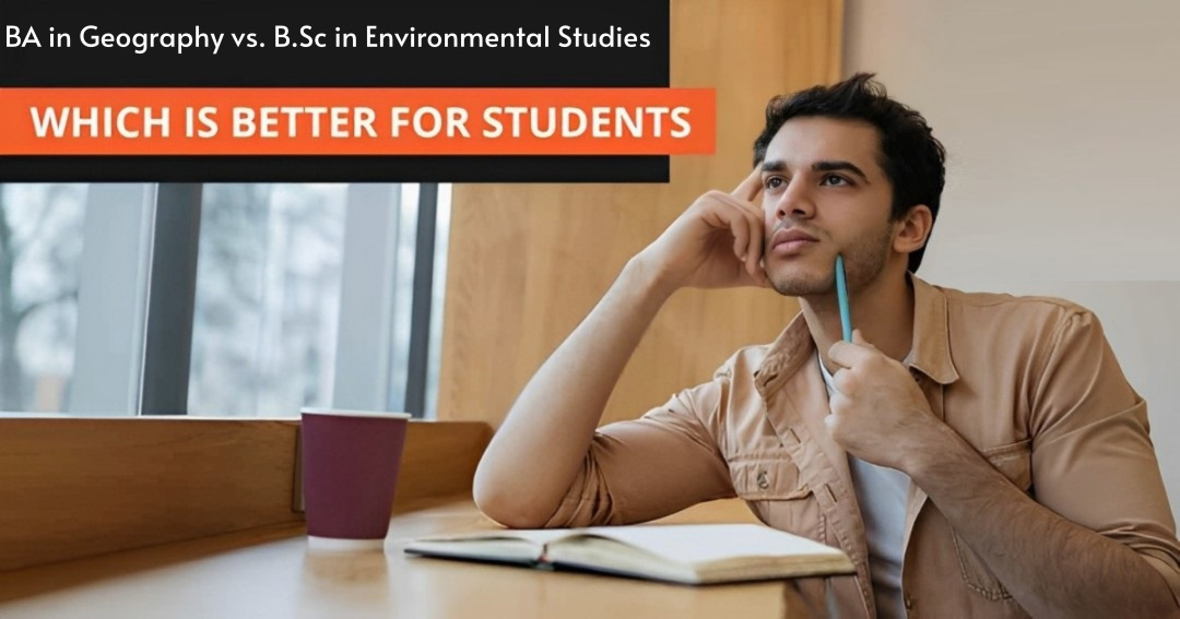 BA in Geography vs. B.Sc in Environmental Studies